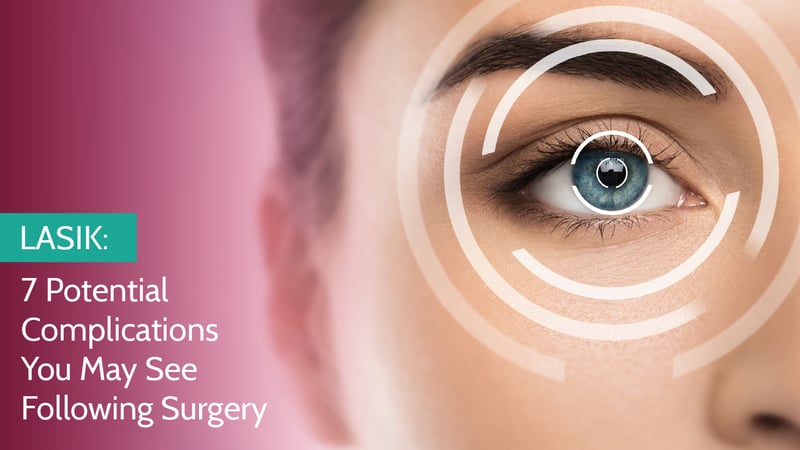 Co-Managing LASIK: 7 Potential Complications You May See Following Surgery