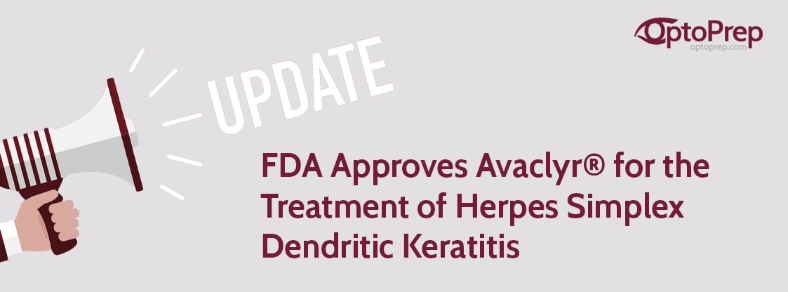 FDA Approves Avaclyr® for the Treatment of Herpes Simplex Dendritic ...